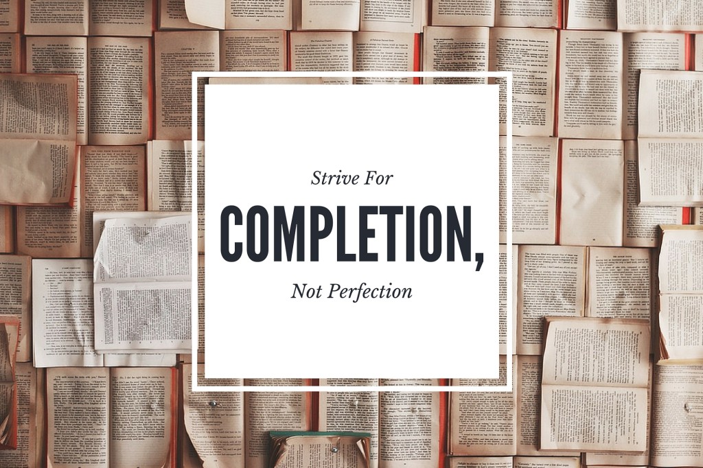 Strive For Completion, Not Perfection - paNASH Passion & Career Coaching