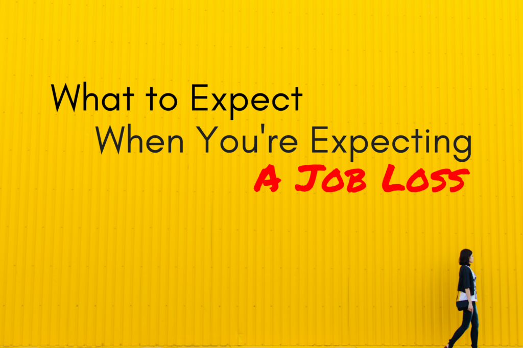 What to Expect When You're Expecting a Job Loss - paNASH Passion ...