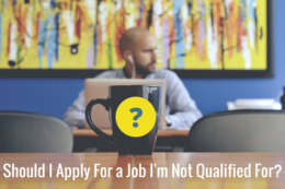 Should I Apply for a Job I'm Not Qualified For? - paNASH Passion ...