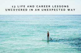 13 Life and Career Lessons Uncovered in an Unexpected Way - paNASH ...