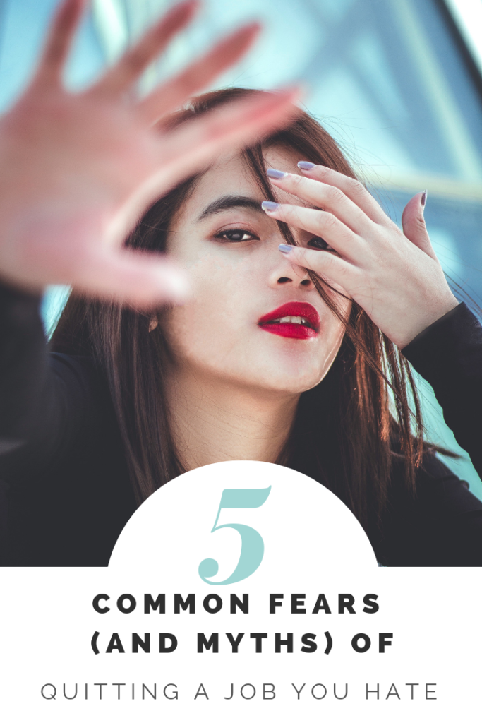 5 Common Fears (and Myths) of Quitting a Job You Hate (Re-post ...