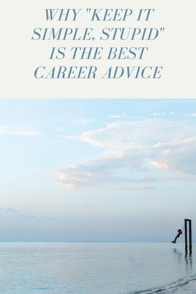 Why “Keep It Simple, Stupid” Is the Best Career Advice - paNASH Passion ...