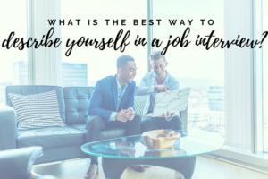 What Is the Best Way to Describe Yourself in a Job Interview? - paNASH ...
