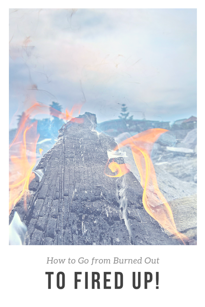 How to Go From Burned Out to Fired Up! - paNASH Passion & Career Coaching