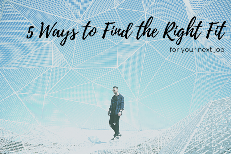 5 Ways to Find the Right Fit for Your Next Job - paNASH Passion ...
